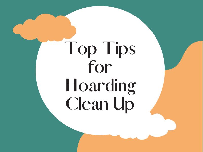 Top Tips for Hoarding Clean Up: A Guide to Restoring Order - Trauma Clean